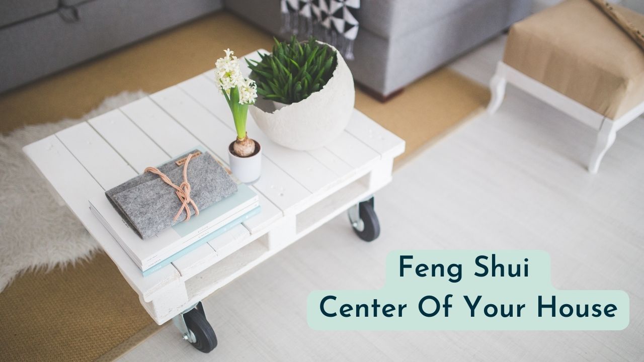 How To Feng Shui Center Of Your Home For Health + Wealth