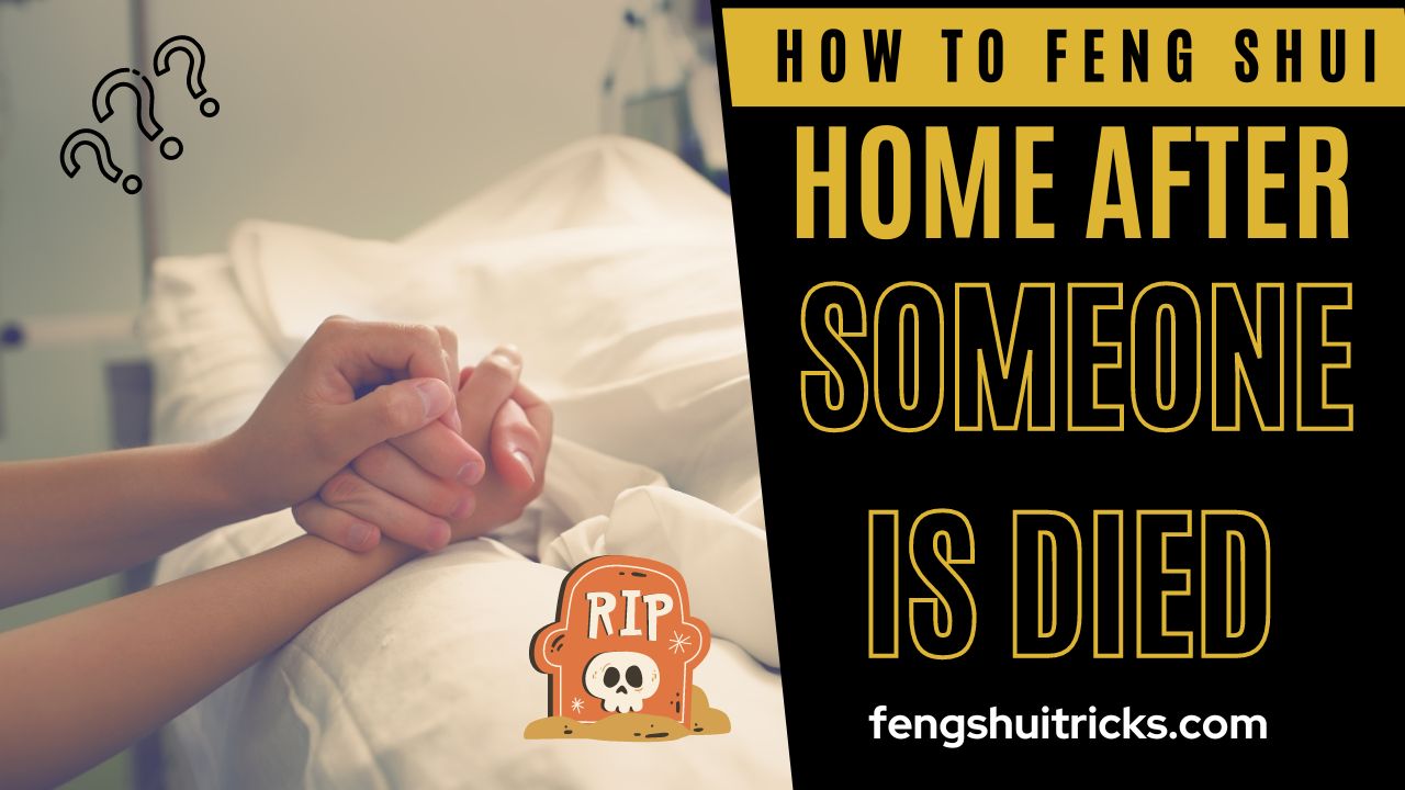 How To Feng Shui A House Where Someone Has Died?